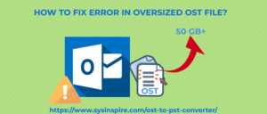 HOW TO FIX ERROR IN OVERSIZED OST FILE?