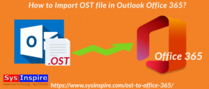 How to Import OST file in Outlook Office 365 Account?