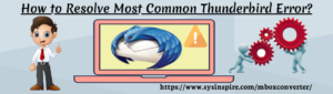 How to Resolve Most Common Thunderbird Error? Complete Solution