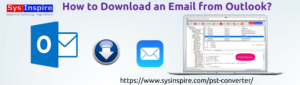 How to Download an Email from Outlook? Know the Trick